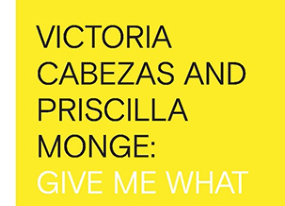 Victoria Cabezas and Priscilla Monge: Give Me What You Ask For | AS/COA